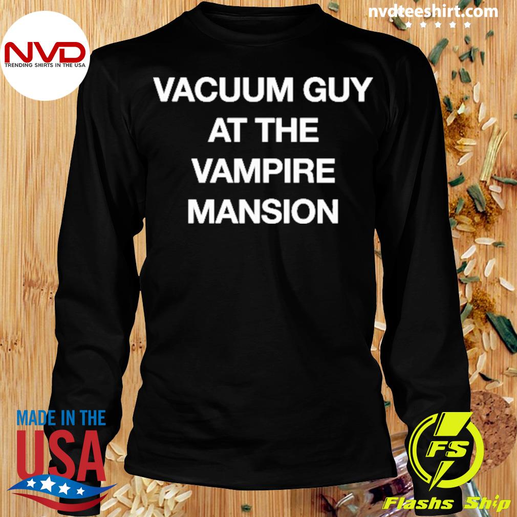 Vacuum Guy At The Vampire Mansion Shirt - NVDTeeshirt