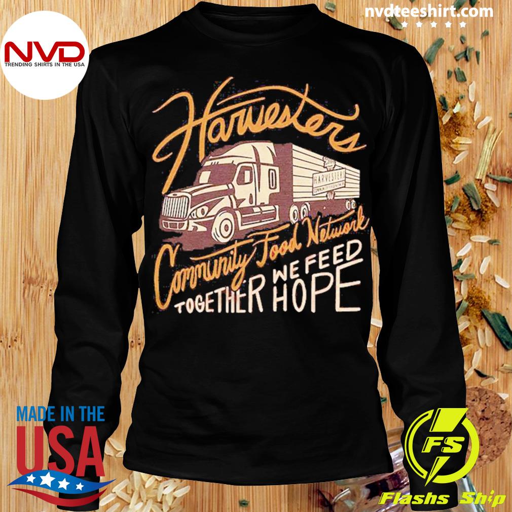 Harvesters Community Food Network Together We Feed Hope Shirt - NVDTeeshirt