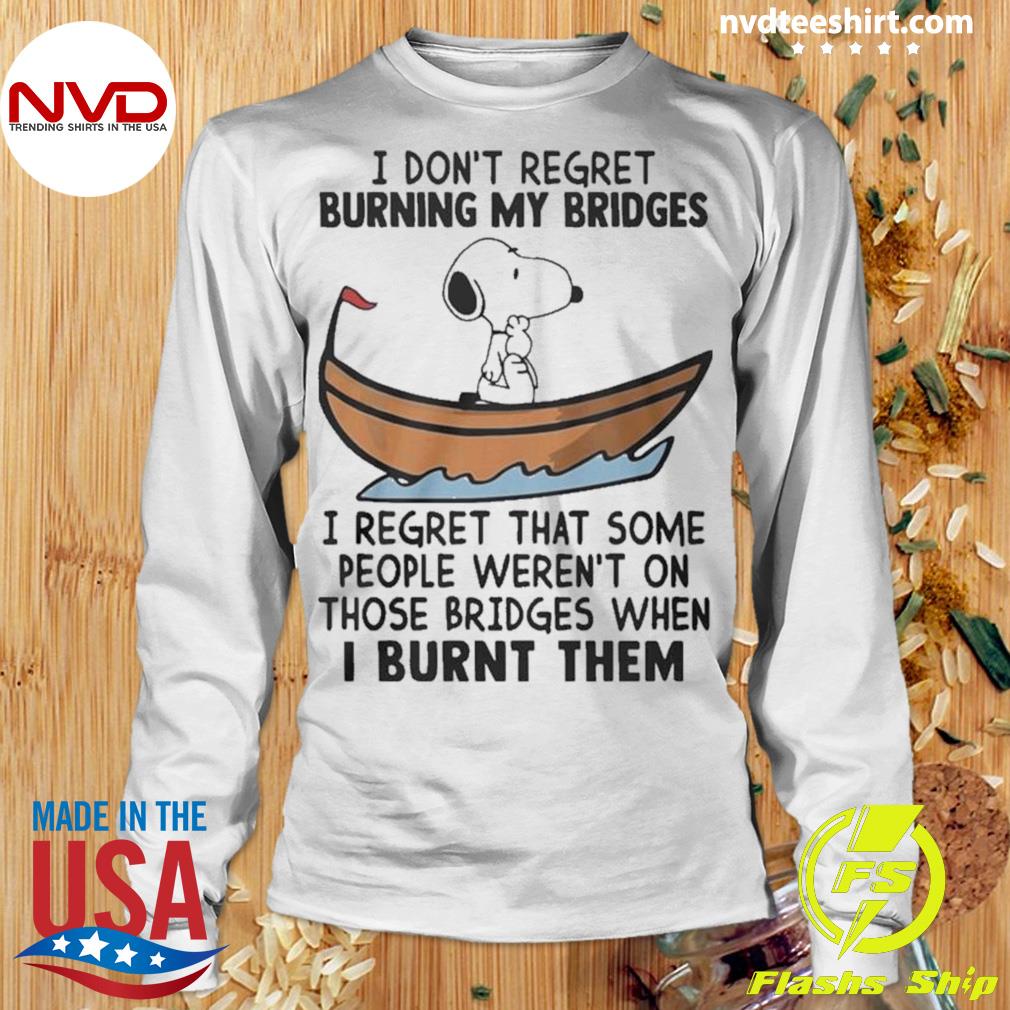 Snoopy I Don’t Regret Burning My Bridges Shirt - NVDTeeshirt