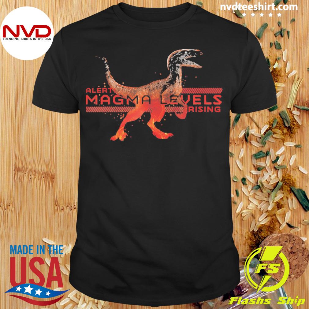 Alert Magma Levels Rising Jurassic World Shirt - NVDTeeshirt