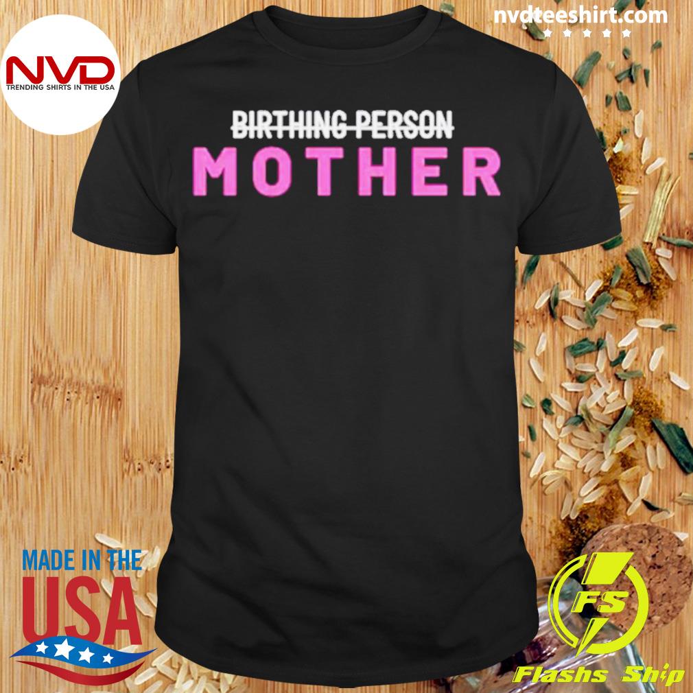 Birthing Person Mother Shirt - NVDTeeshirt