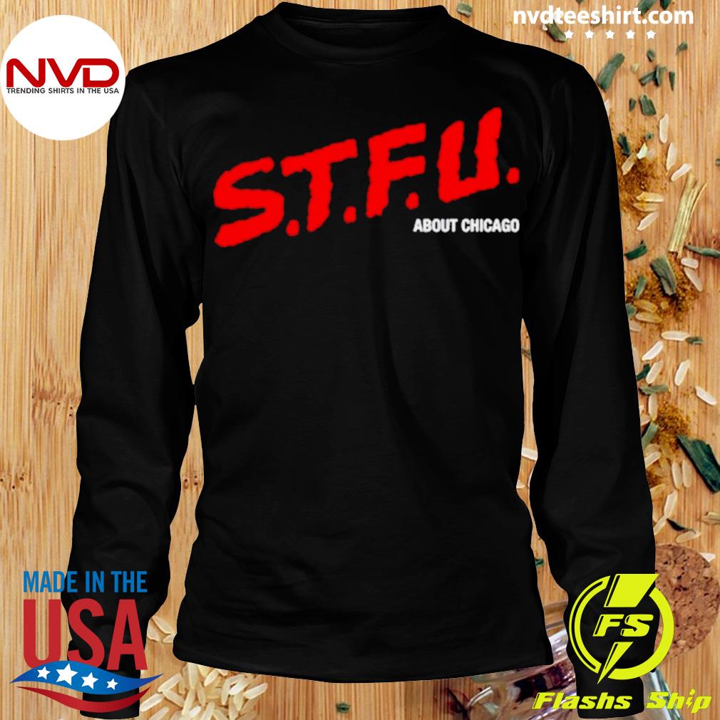 Stfu About Chicago Shirt - NVDTeeshirt