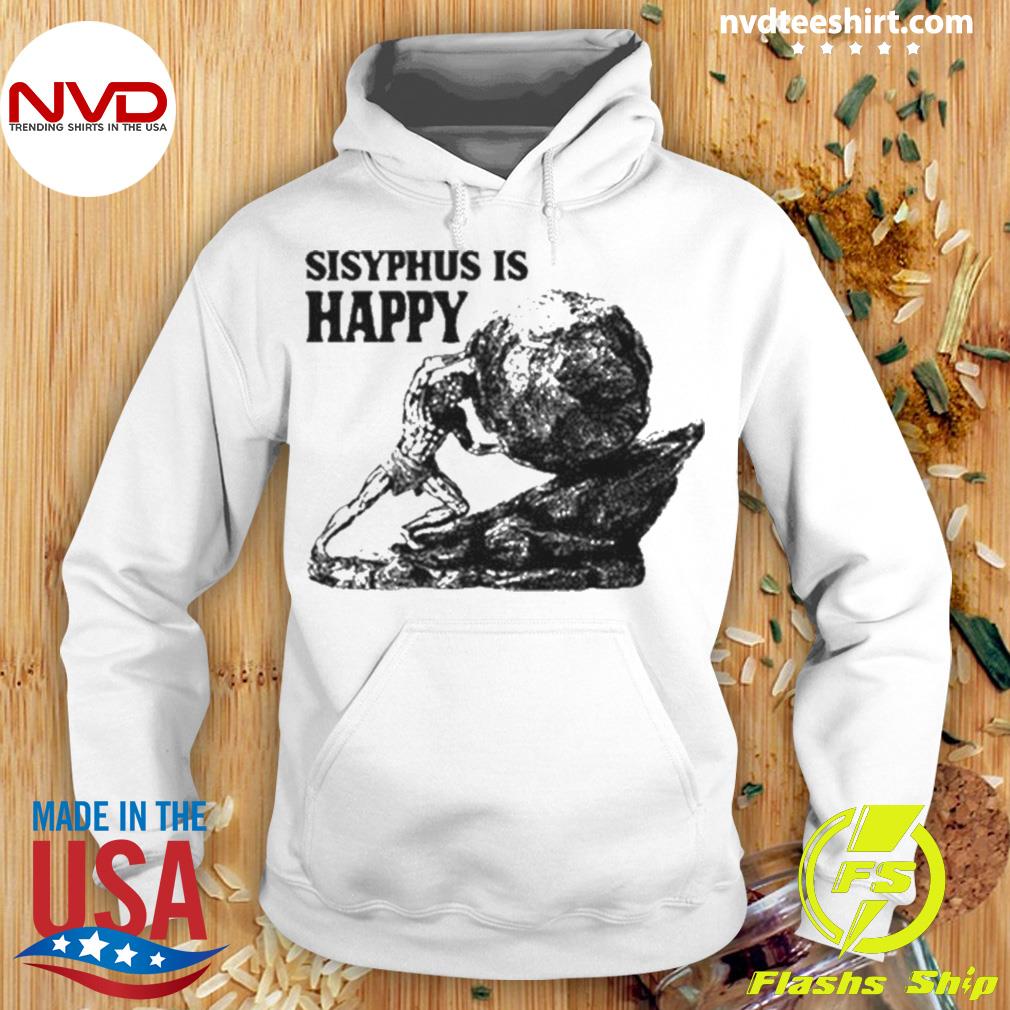 Sisyphus Is Happy Shirt - NVDTeeshirt