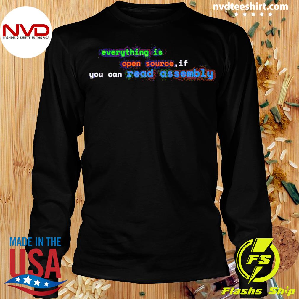 Everything Is Open Source If You Can Read Assembly Shirt - NVDTeeshirt