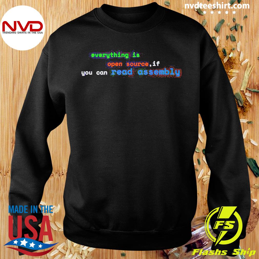 Everything Is Open Source If You Can Read Assembly Shirt - NVDTeeshirt