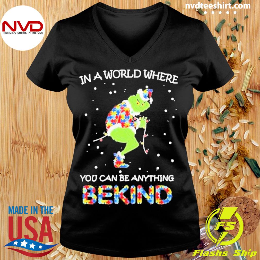 The Grinch Autism In A World Where You Can Be Anything Be Kind Shirt ...