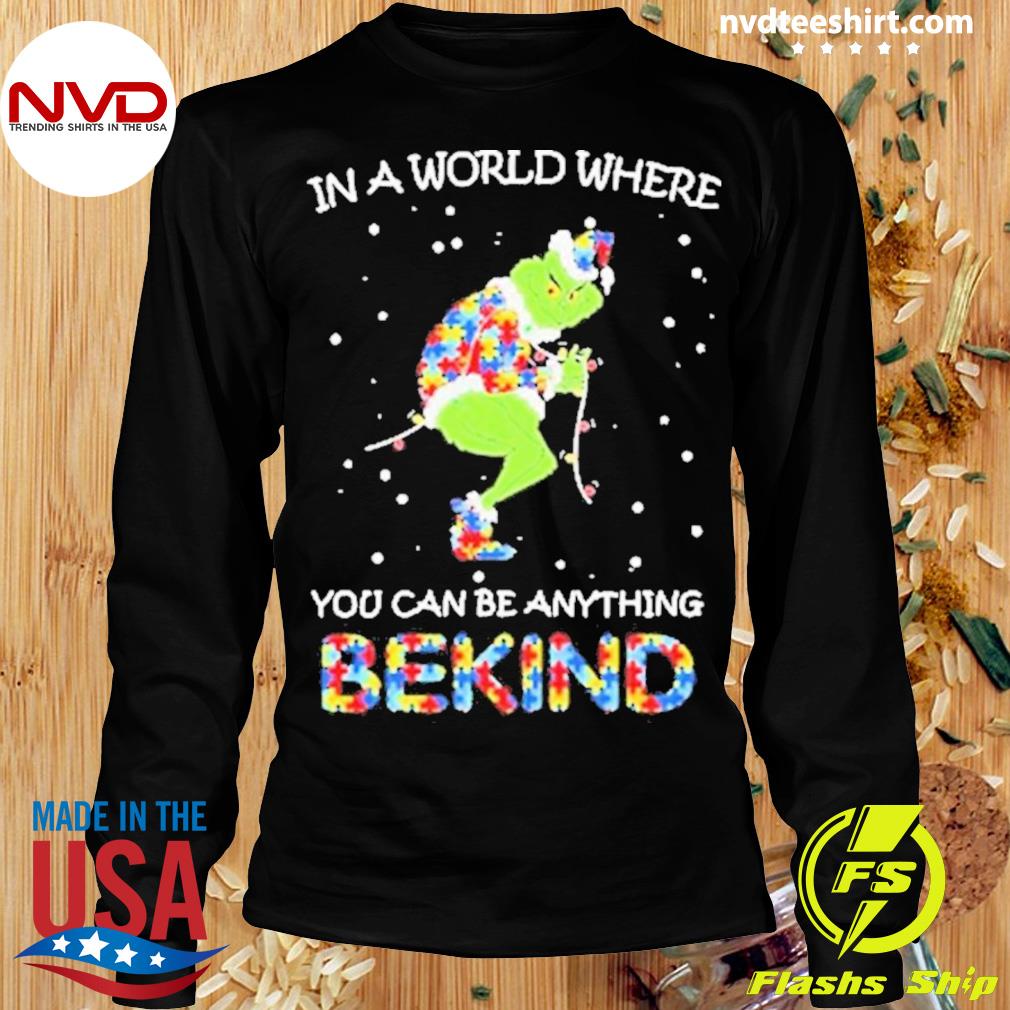 The Grinch Autism In A World Where You Can Be Anything Be Kind Shirt ...