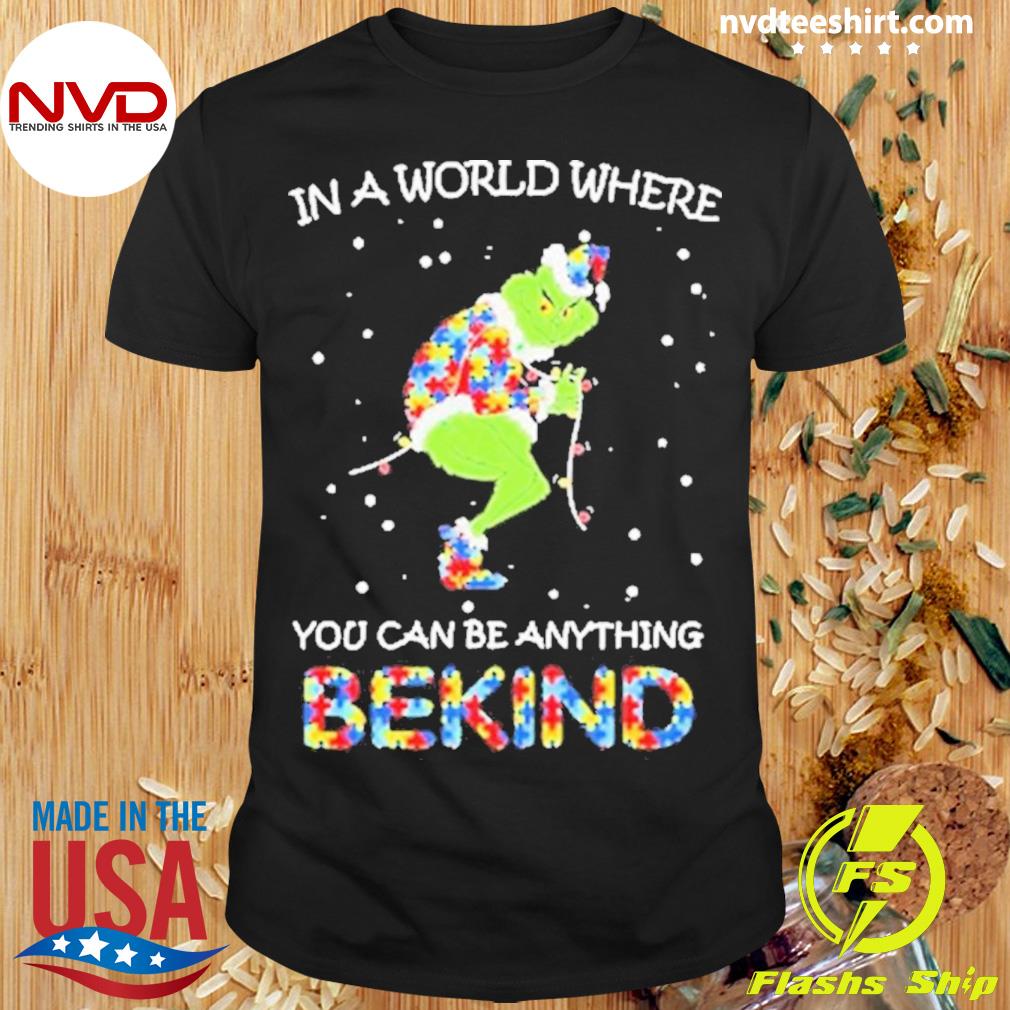 The Grinch Autism In A World Where You Can Be Anything Be Kind Shirt ...