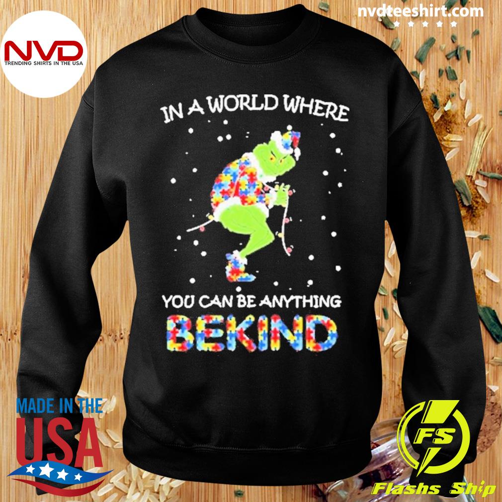 The Grinch Autism In A World Where You Can Be Anything Be Kind Shirt ...