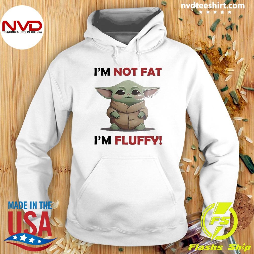 Baby Yoda I’m Not Fat I’m Fluffy Shirt - NVDTeeshirt