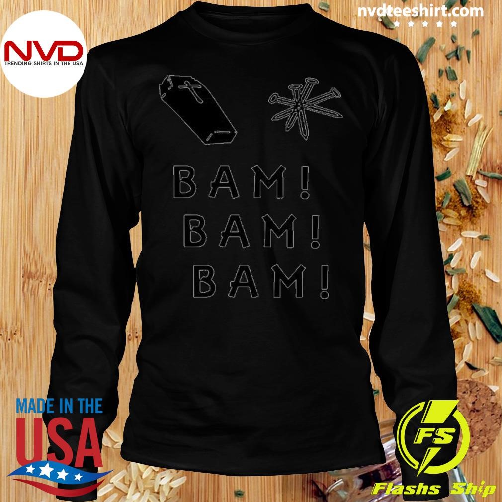 Coffin Nails Bam Bam Bam Shirt - NVDTeeshirt
