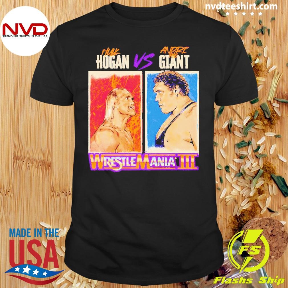 Hulk Hogan Vs. Andre The Giant Wrestlemania Iii Shirt - NVDTeeshirt