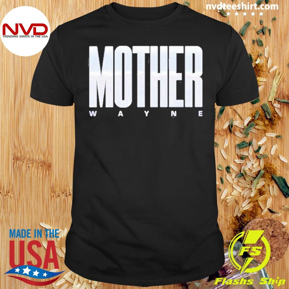 Shayna Wayne Mother Wayne Shirt - NVDTeeshirt