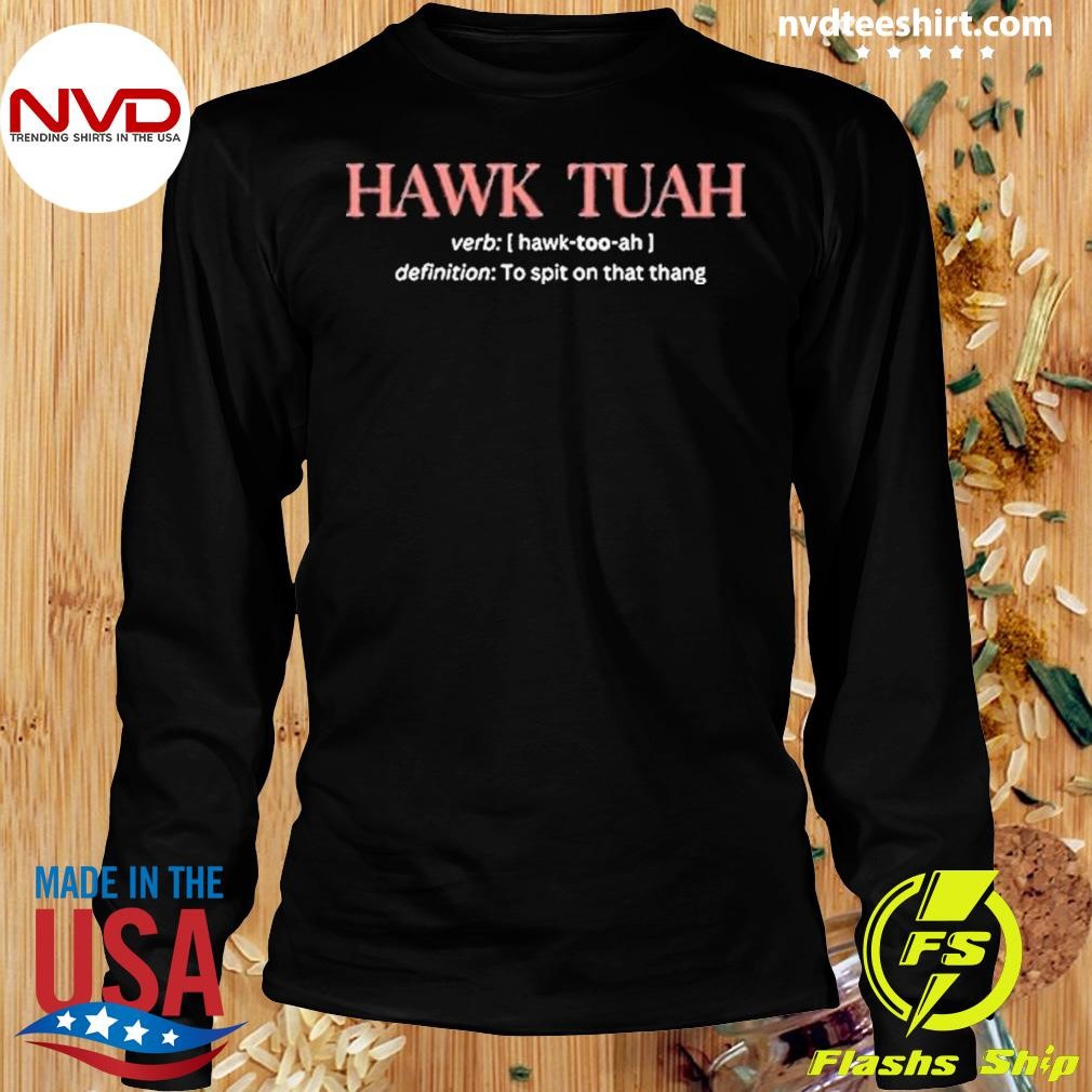 Hawk Tuah Definition To Spit On That Thang Shirt - NVDTeeshirt