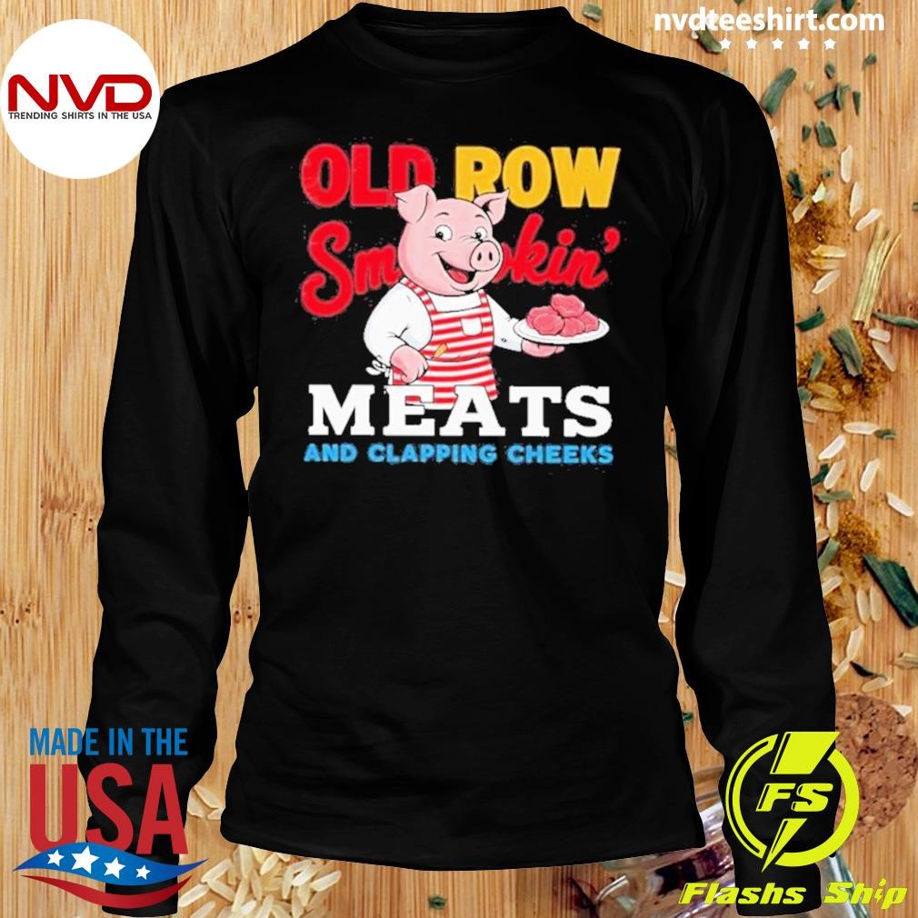 Old Row Smokin Meats And Clapping Cheeks Shirt - NVDTeeshirt