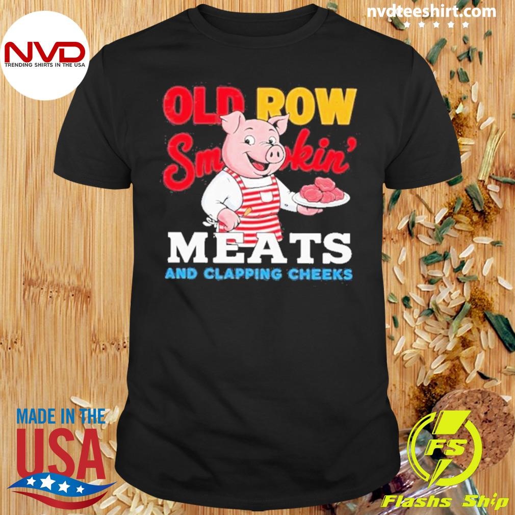 Old Row Smokin Meats And Clapping Cheeks Shirt - NVDTeeshirt