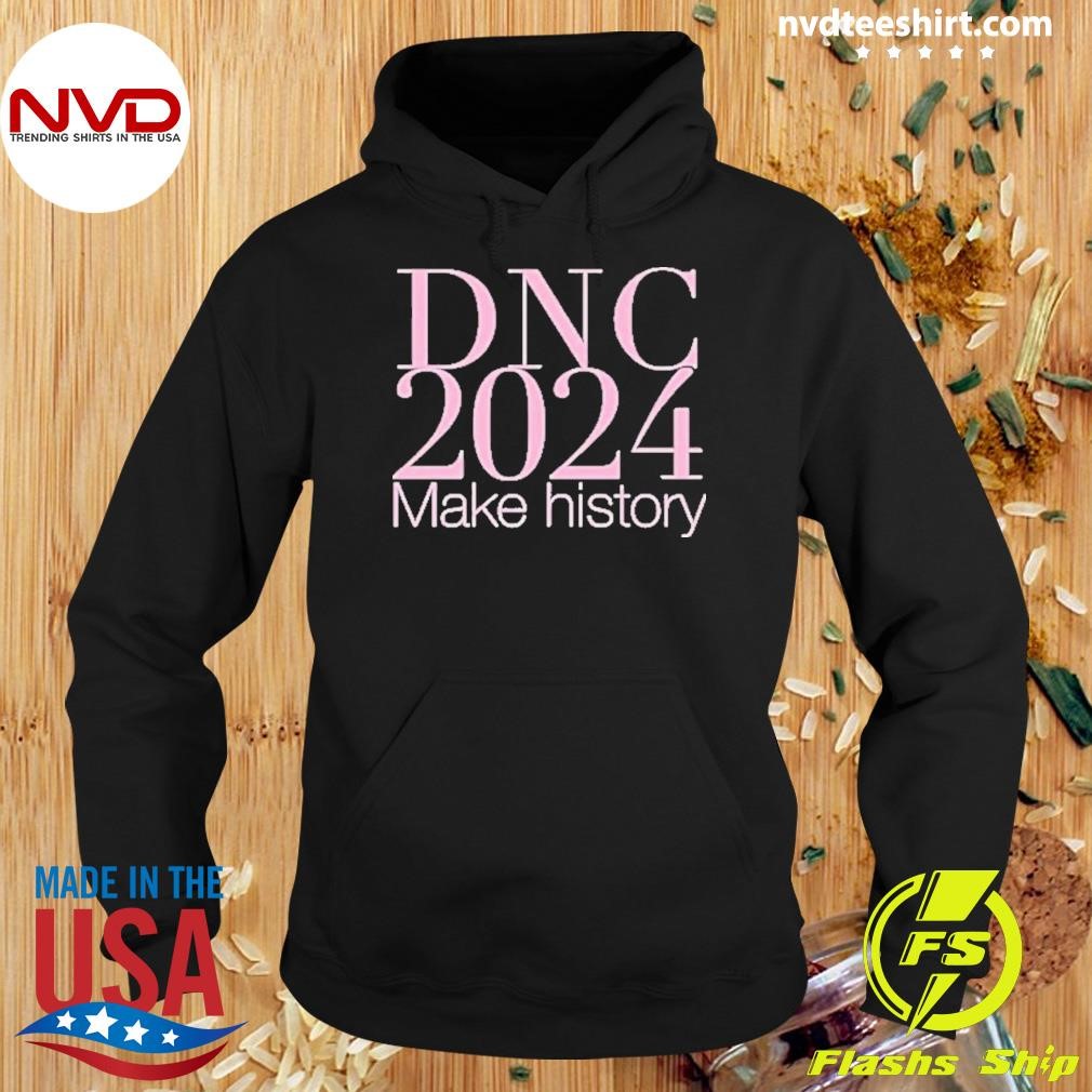 Dnc 2024 Make History Shirt - NVDTeeshirt