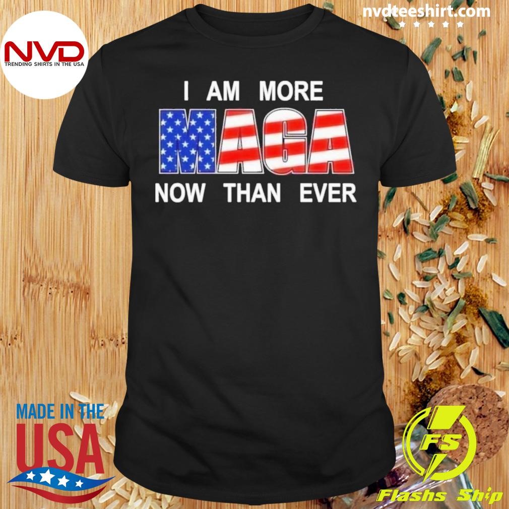 American Flag I Am More Maga Now Than Ever Shirt - NVDTeeshirt
