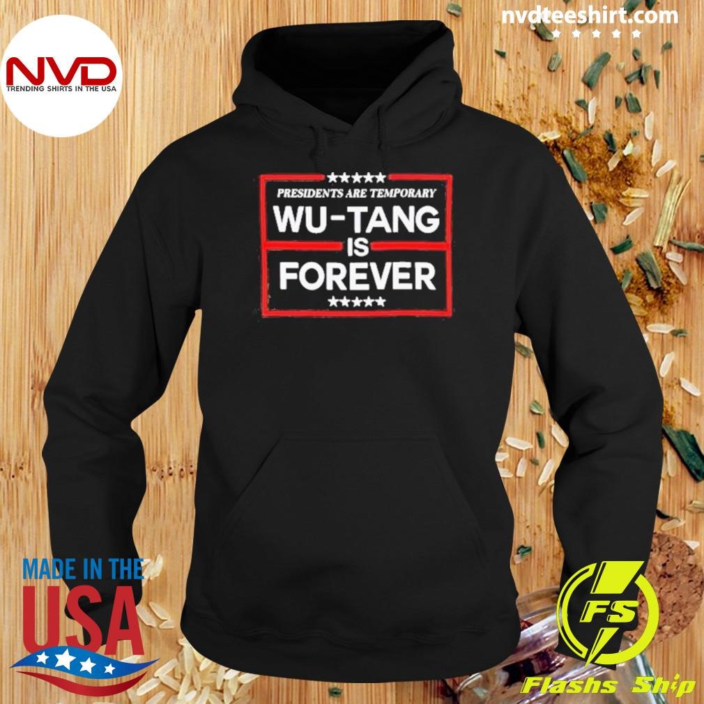 Presidents Are Temporary Wu-Tang Is Forever Shirt - NVDTeeshirt