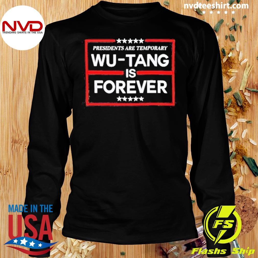 Presidents Are Temporary Wu-Tang Is Forever Shirt - NVDTeeshirt