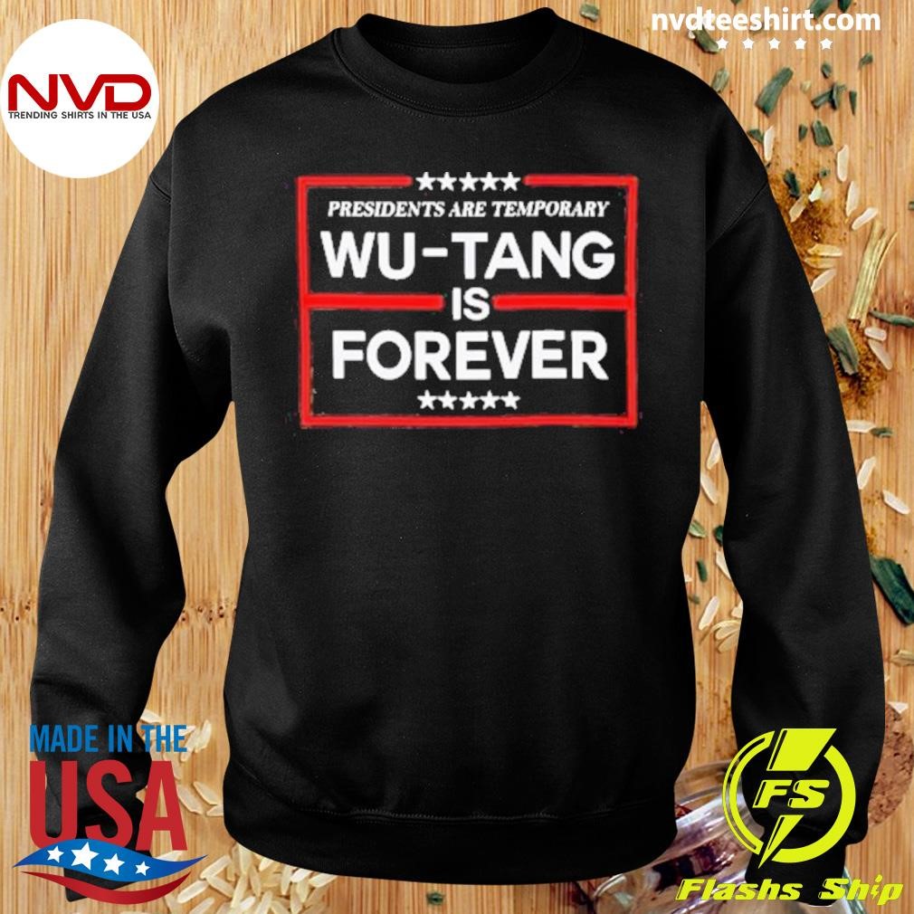 Presidents Are Temporary Wu-Tang Is Forever Shirt - NVDTeeshirt