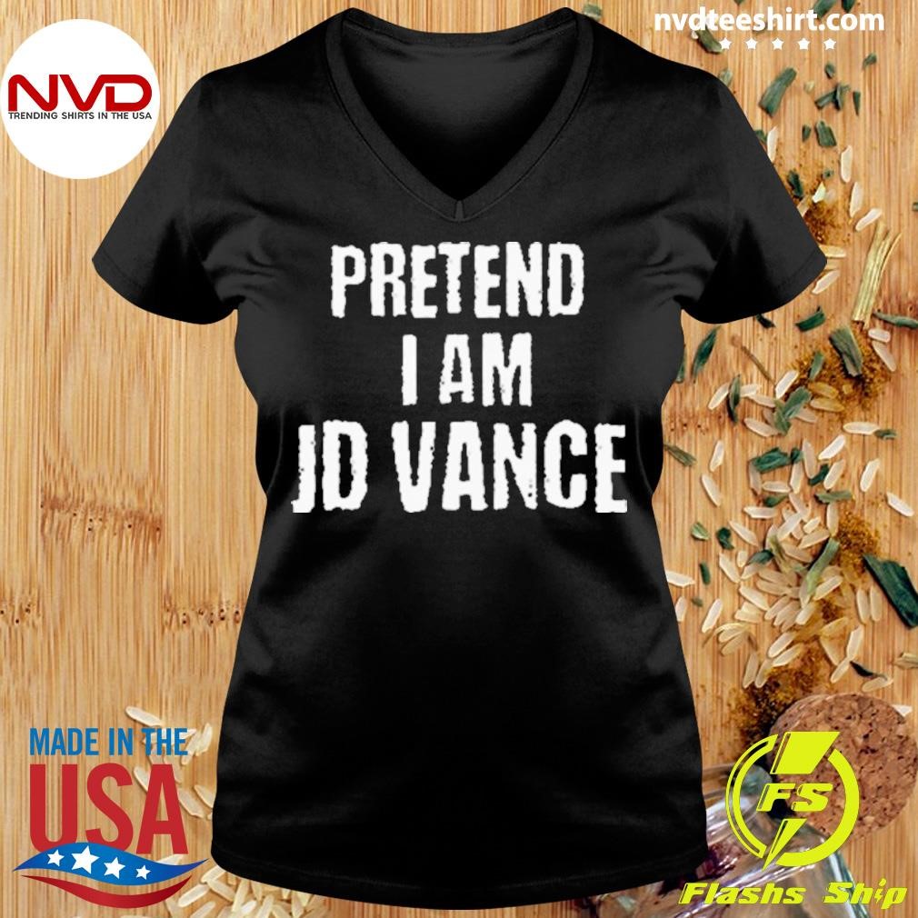 Best Pretend I Am Jd Vance 2024 Shirt - NVDTeeshirt