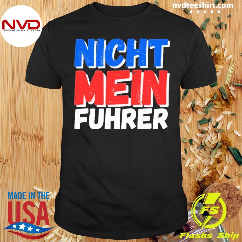Premium Nicht Mein Fuhrer 2025 Shirt - NVDTeeshirt