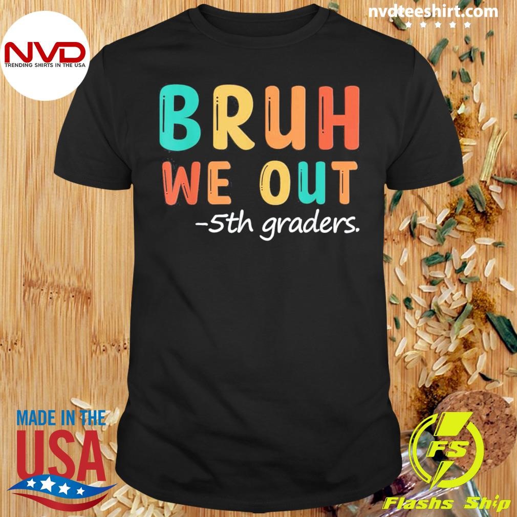 Gildan Bruh We Out 5th Graders Fifth Grade Graduation 2025 Shirt ...