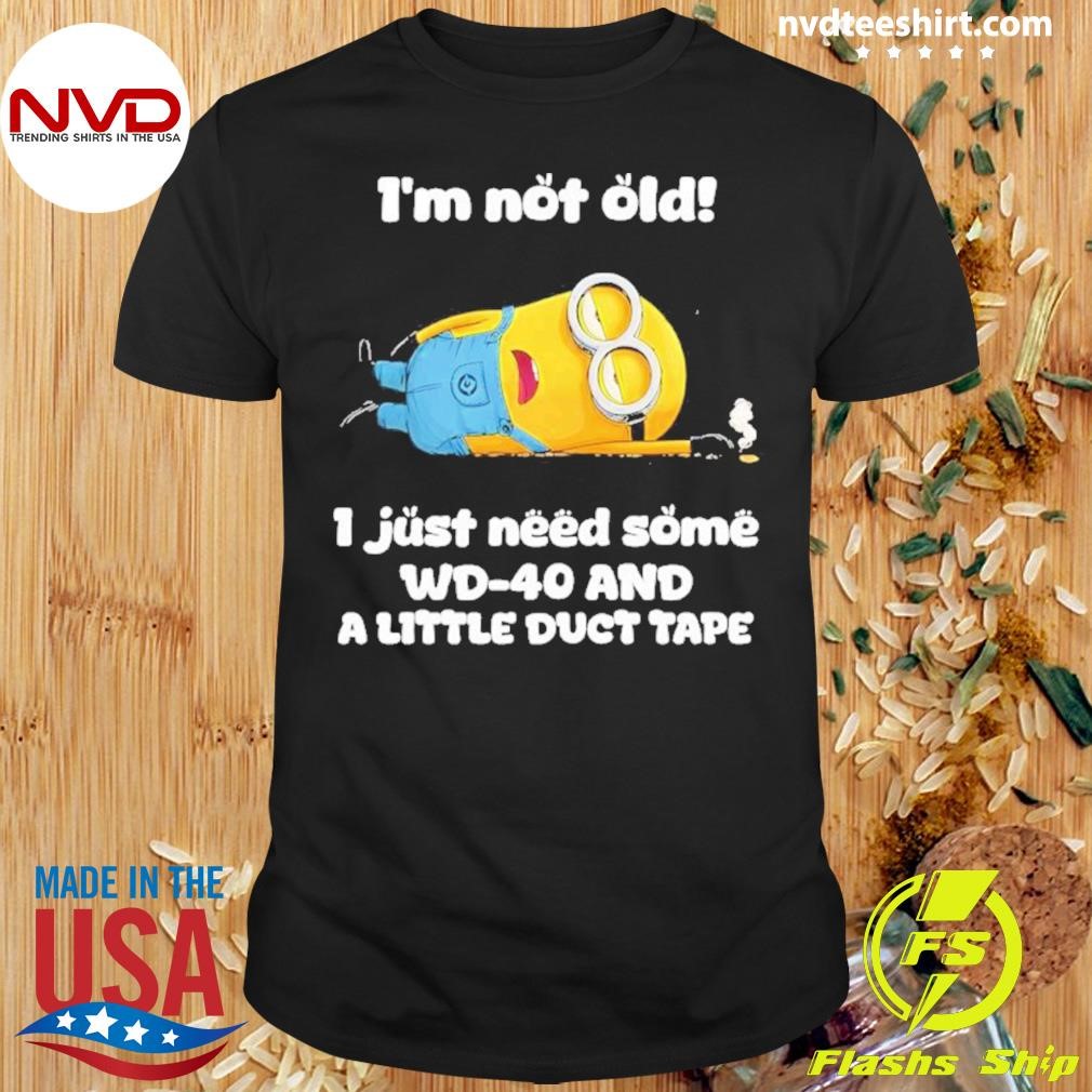 Minion I’m Not Old 1 Just Need Some Wd-40 And A Little Duct Tape 2025 ...