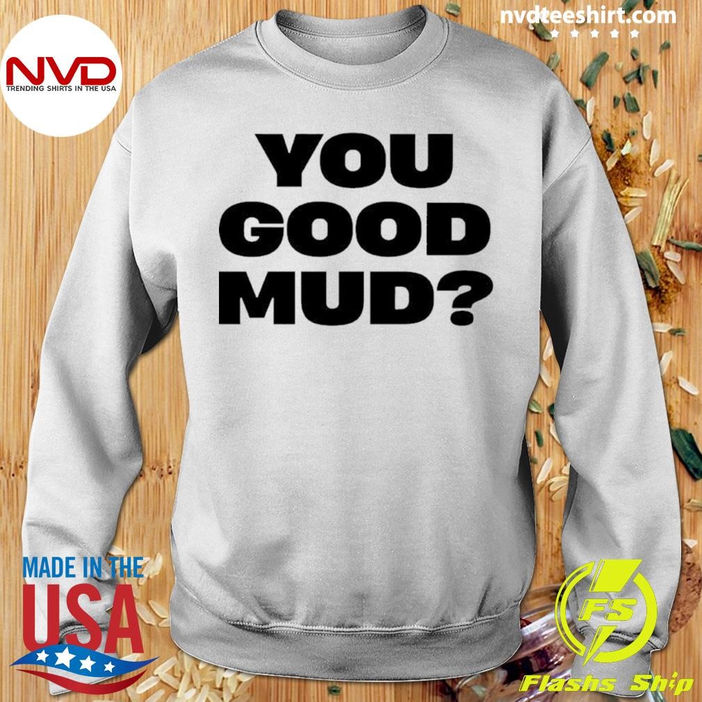 Rakai You Good Mud 2025 Shirt - NVDTeeshirt