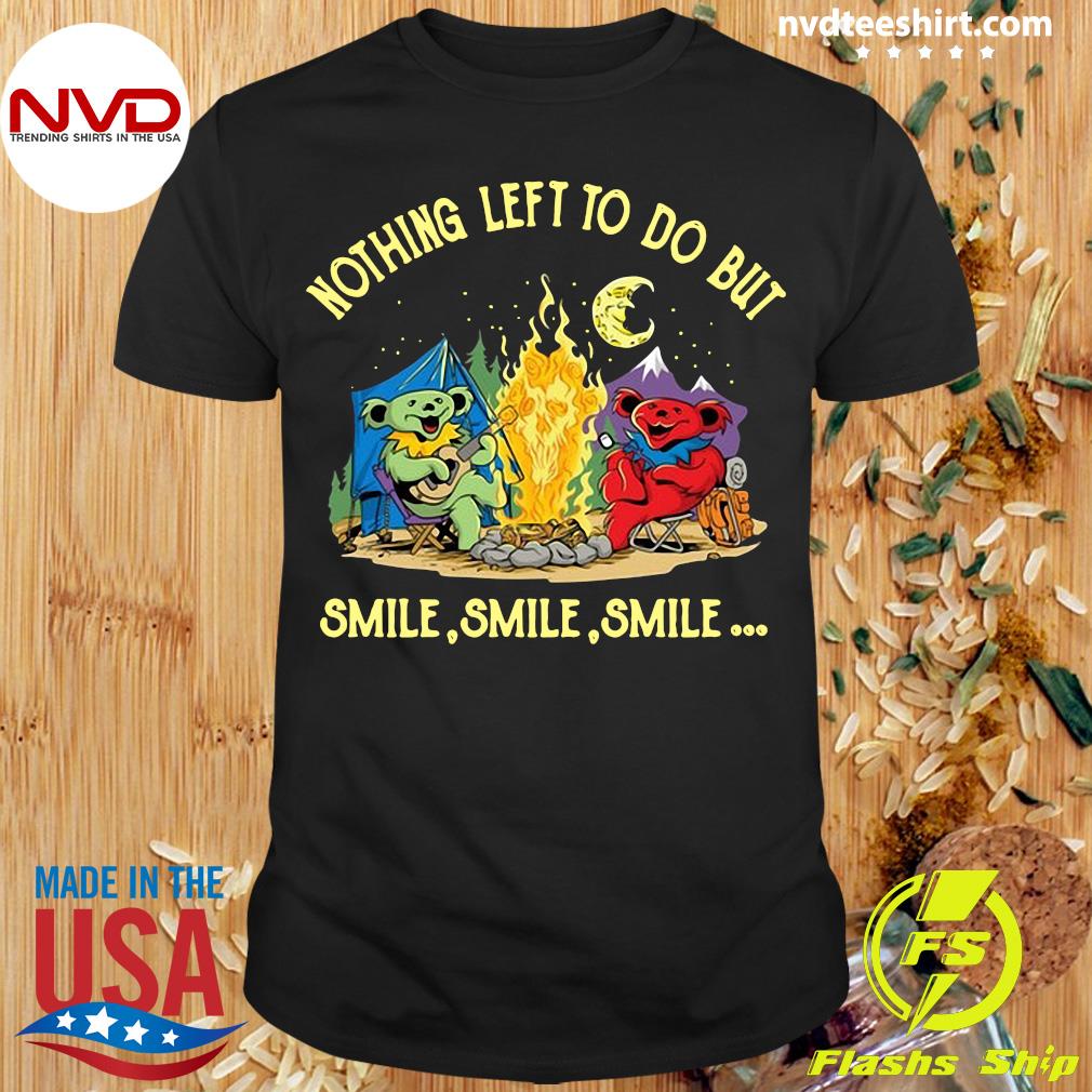 Official Nothing Left To Do But Smile Smile Smile Shirt - NVDTeeshirt