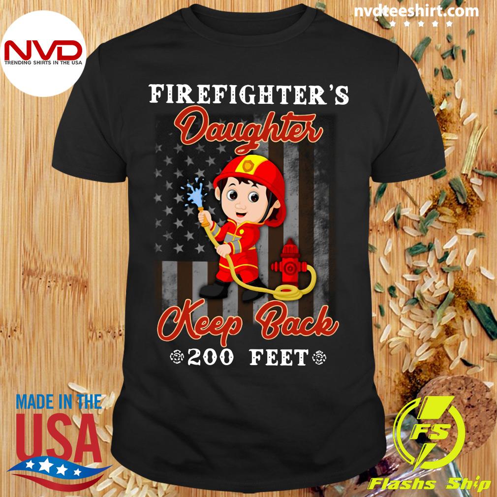 Official Firefighter's Daughter Keep Back 200 Feet Shirt - NVDTeeshirt
