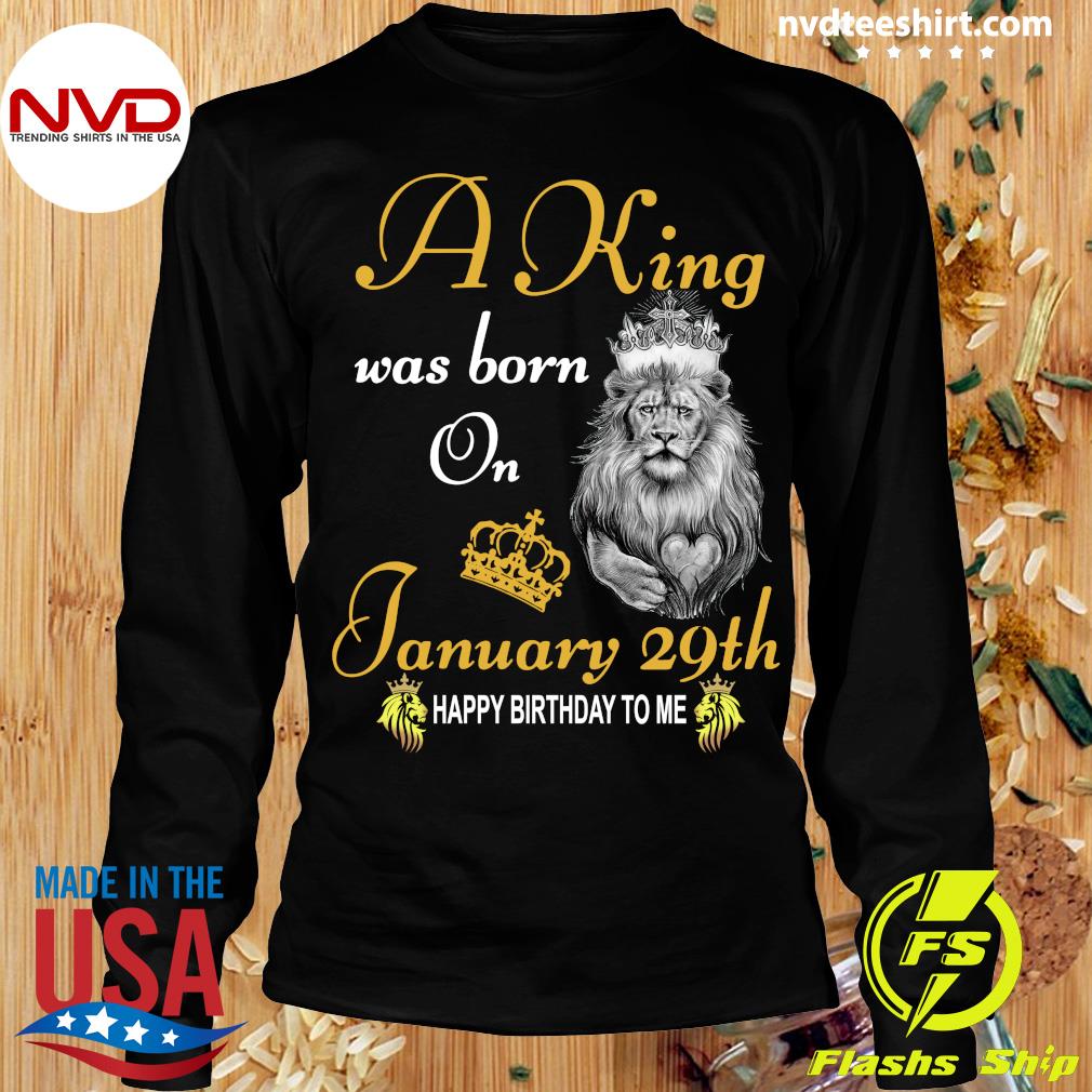Official A King Was Born On January 29th Happy Birthday To Me T-shirt ...